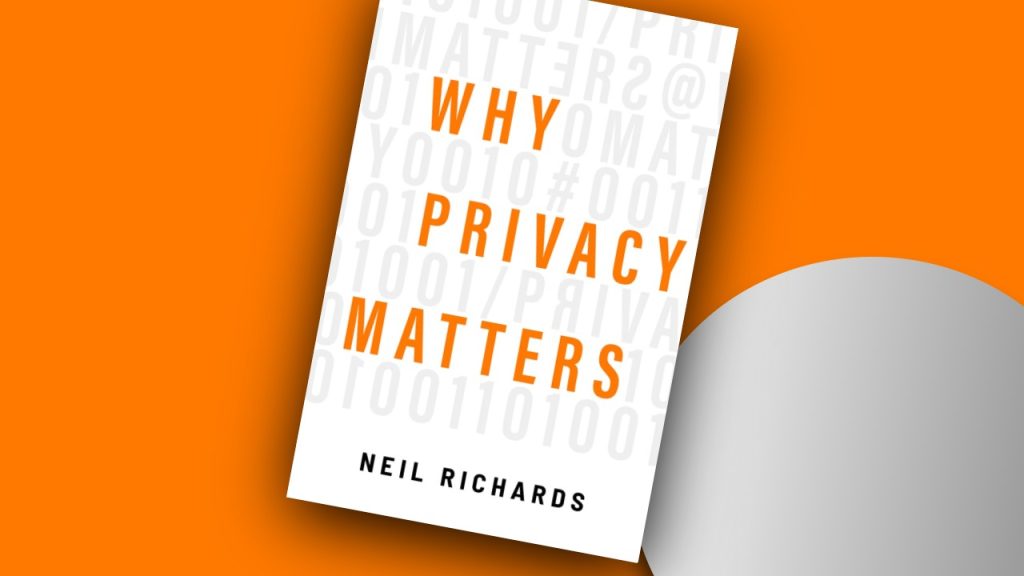 Why Privacy Matters? Because is about power - Neil Richards